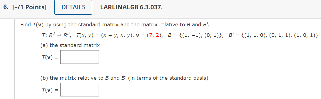 Solved 6. [-/1 Points] DETAILS LARLINALG8 6.3.037. Find T(v) | Chegg.com