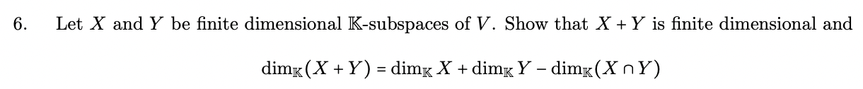 Solved 6. Let X and Y be finite dimensional K-subspaces of | Chegg.com