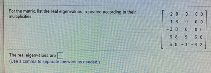 Solved For the matrix, list the real eigenvalues, repeated | Chegg.com