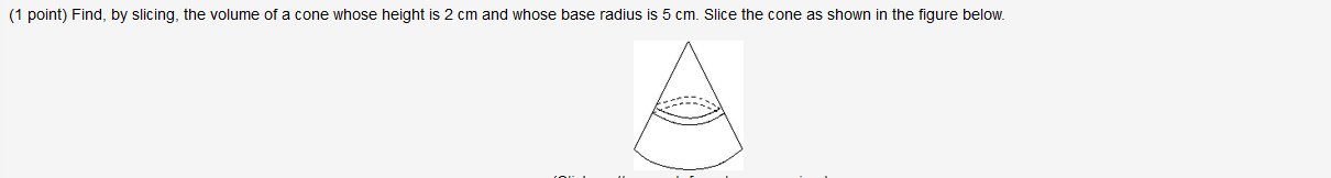 Solved (1 point) Find, by slicing, the volume of a cone | Chegg.com