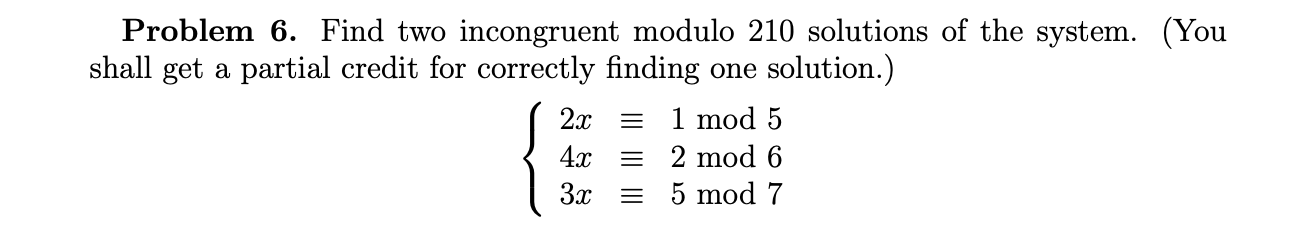 Solved Problem 6. Find two incongruent modulo 210 solutions | Chegg.com