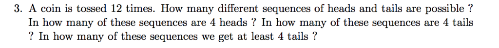 Solved 3. A coin is tossed 12 times. How many different | Chegg.com