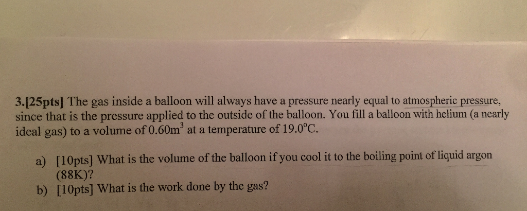 Solved 3.|25pts] The gas inside a balloon will always have a | Chegg.com