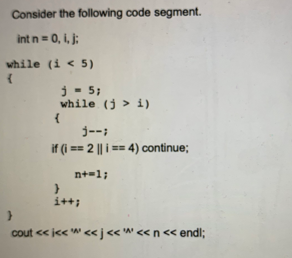 Solved Consider the following code segment. int n = 0, i, j; | Chegg.com