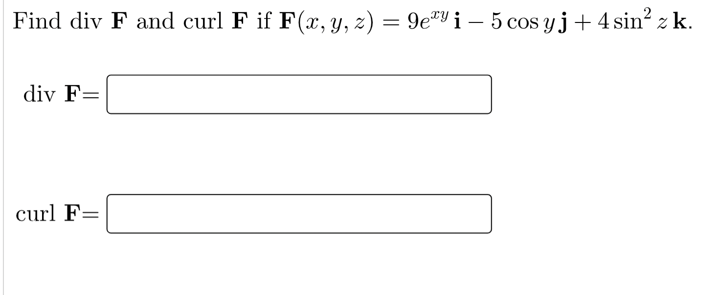 Solved Find Div F And Curl F If F X Y Z 9ery I 5 Cos