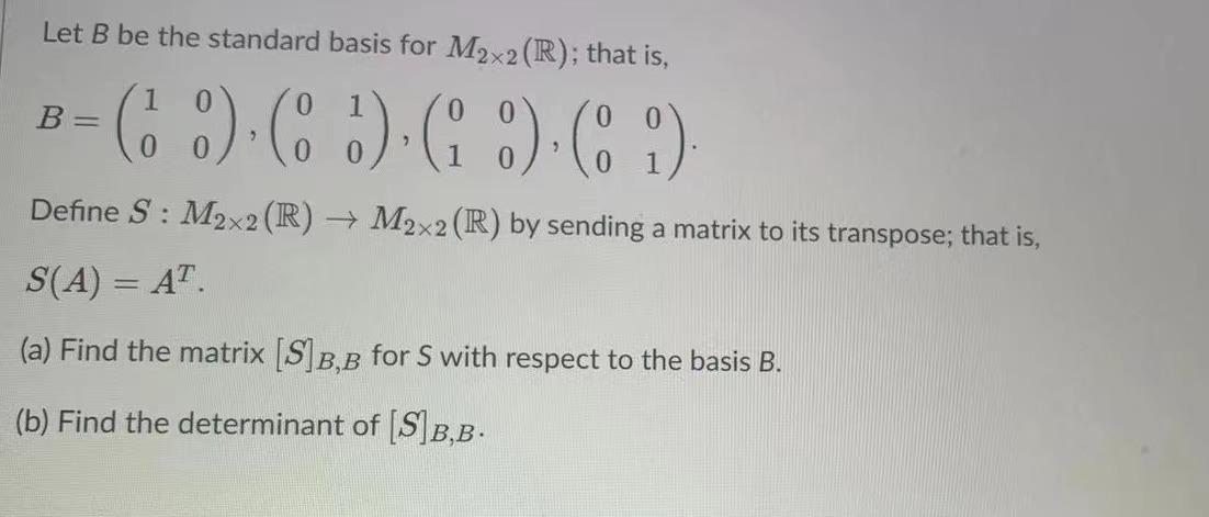 Solved Let B be the standard basis for M2x2 (R); that is, | Chegg.com