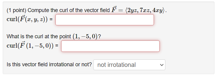 Solved = (1 point) Compute the curl of the vector field F | Chegg.com