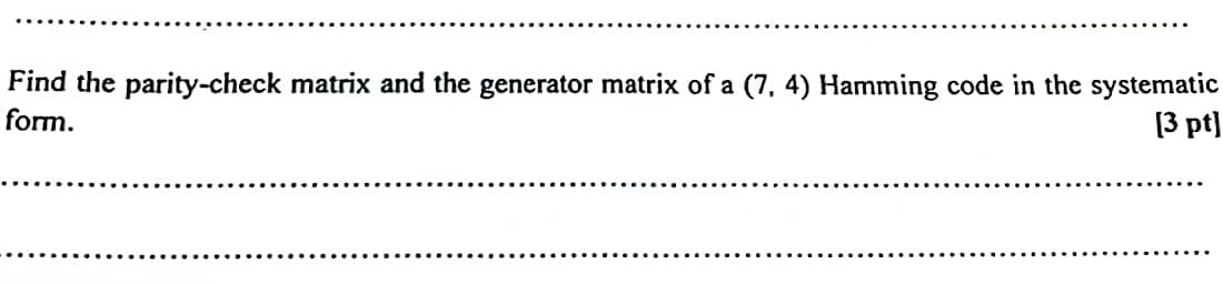 Solved Find the parity-check matrix and the generator matrix | Chegg.com Solved Find the parity-check matrix and the generator matrix | Chegg.com