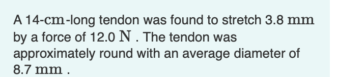 Solved A 14-cm-long tendon was found to stretch 3.8 mm by a | Chegg.com