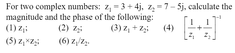 Solved -1 For two complex numbers: Z1 = 3 + 4j, z2 = 7 – 5j, | Chegg.com
