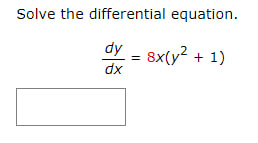Solved Solve the differential equation.dydx=8x(y2+1) | Chegg.com