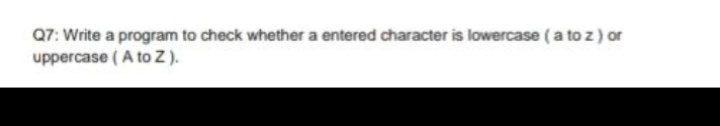 Solved Q7: Write a program to check whether a entered | Chegg.com