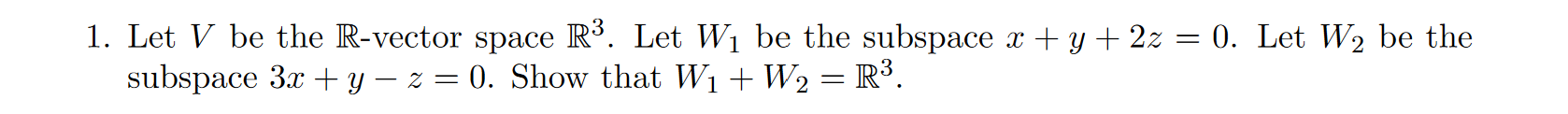 Solved 1. Let V be the R-vector space R3. Let W1 be the | Chegg.com