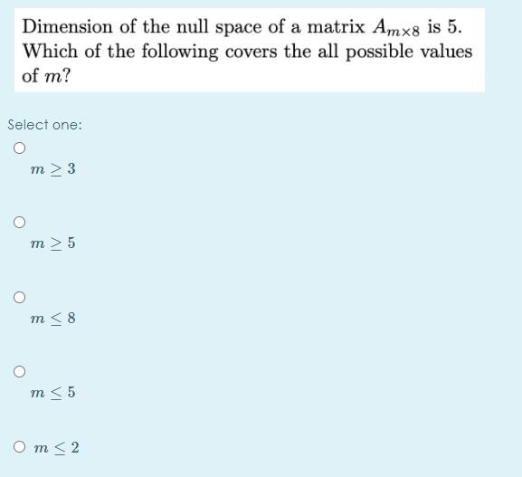 Solved Dimension of the null space of a matrix Amx8 is 5. | Chegg.com