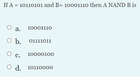 Solved If A=10110101 and B=10001110 then A NAND B is a. | Chegg.com