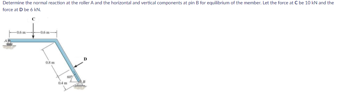 Solved Determine the normal reaction at the roller A and the | Chegg.com