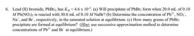 Solved 6. Lead (II) bromide, PbBr2, has K. = 4.6 x 10" (a) | Chegg.com