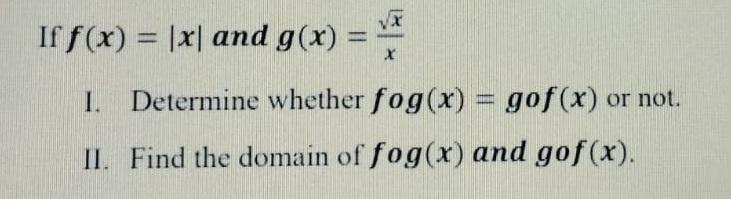 Solved If f(x)=∣x∣ and g(x)=xx 1. Determine whether | Chegg.com