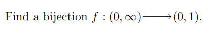 Solved Find a bijection f:(0,∞) (0,1). | Chegg.com