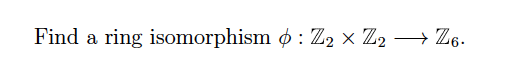 Solved Find a ring isomorphism ϕ:Z2×Z2 Z6. | Chegg.com