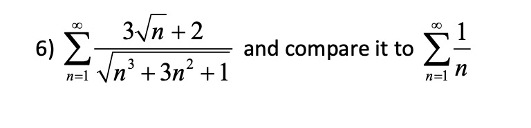 Solved 6) Σ 3V + 2 and compare it to Σ! n=1 n' + 3n? +1 n | Chegg.com