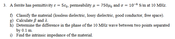 Solved 3. A ferrite has permittivity ε 5,, permeability | Chegg.com