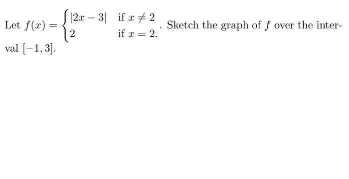 Solved Let f(x) = (|2x − 3| if x =/= 2, 2 if x = 2Sketch the | Chegg.com