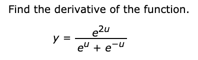 Solved Find the derivative of the function. y = e2u = eu + | Chegg.com