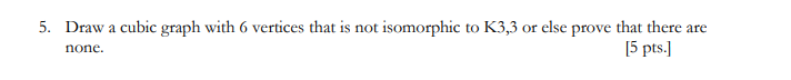 Solved 5. Draw a cubic graph with 6 vertices that is not | Chegg.com