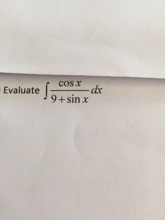 Solved Evaluate integral cos x/9 + sin x dx | Chegg.com