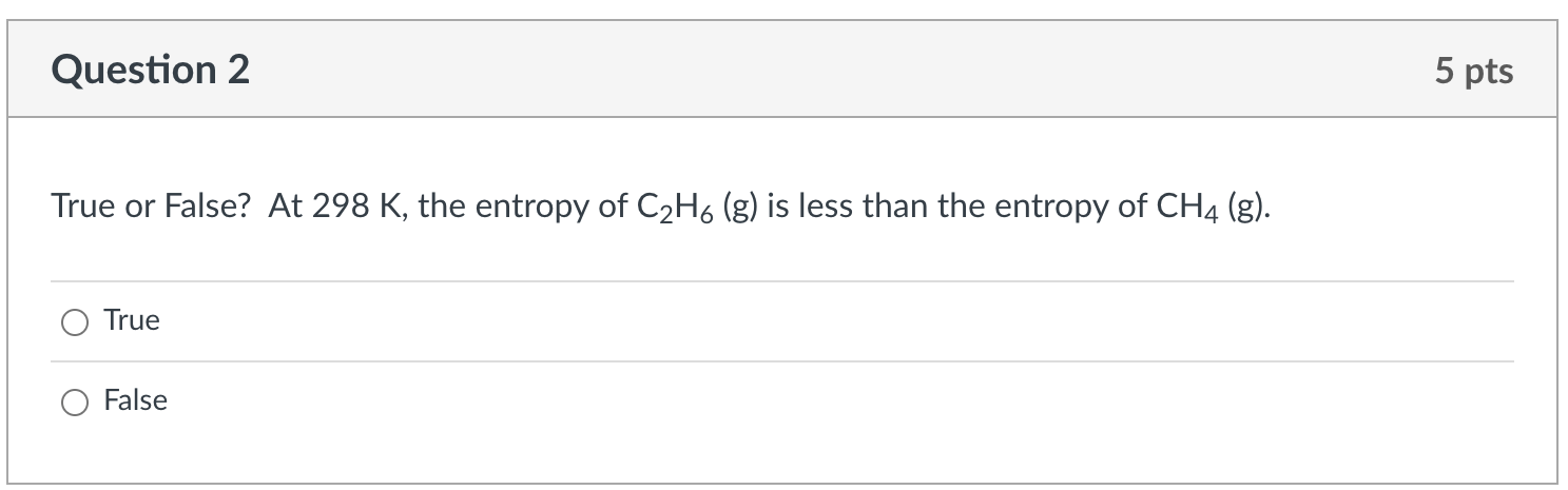 Solved True or False? At 298 K, the entropy of C2H6 (g) is | Chegg.com