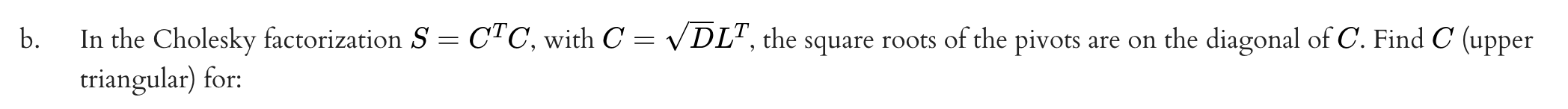 Solved b. In the Cholesky factorization S=CTC, with C=DLT, | Chegg.com