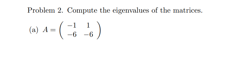 Solved Problem 2. Compute the eigenvalues of the matrices. | Chegg.com