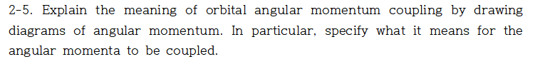 Solved 2-5. Explain the meaning of orbital angular momentum | Chegg.com