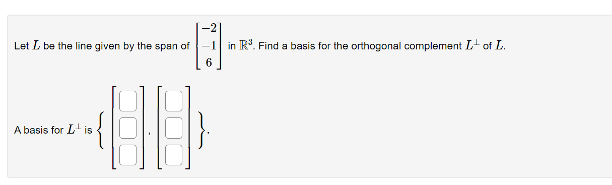 Solved Let L be the line given by the span of ⎣⎡−2−16⎦⎤ in | Chegg.com