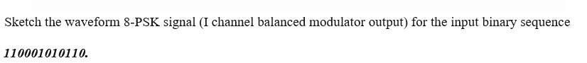 Solved Sketch the waveform 8-PSK signal (I channel balanced | Chegg.com