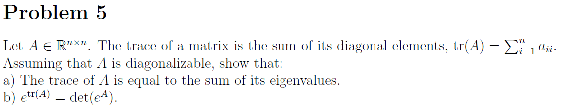 Solved Problem 5 Let A e Rnxn. The trace of a matrix is the | Chegg.com