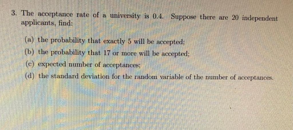 Solved 3. The acceptance rate of a university is 0.4. | Chegg.com
