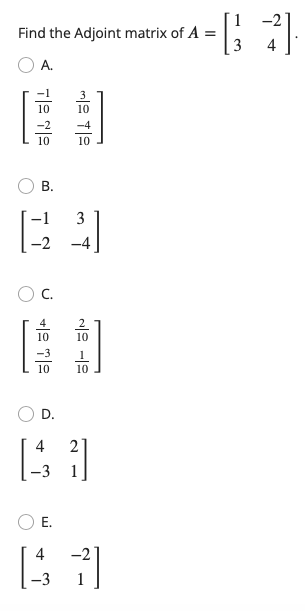 Solved Find the Adjoint matrix of A=[13−24] A. | Chegg.com