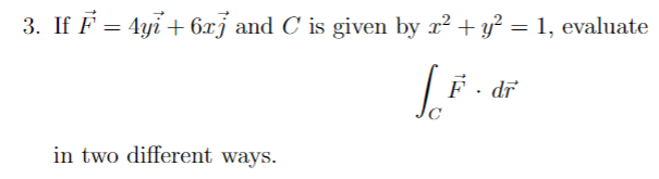 Solved 3. If F=4yi+6xj and C is given by x2+y2=1, evaluate | Chegg.com