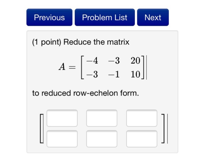 Solved Reduce the matrix A = [-4 -3 20 -3 -1 10] to reduced | Chegg.com