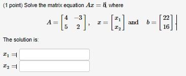 Solved (1 point) Solve the matrix equation Ax=d, where | Chegg.com