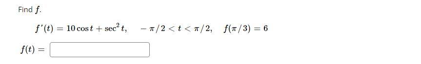 Solved Find f. f′(t)=10cost+sec2t,−π/2 | Chegg.com