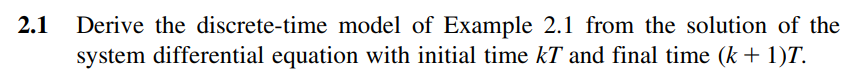 Solved 2.1 Derive the discrete-time model of Example 2.1 | Chegg.com