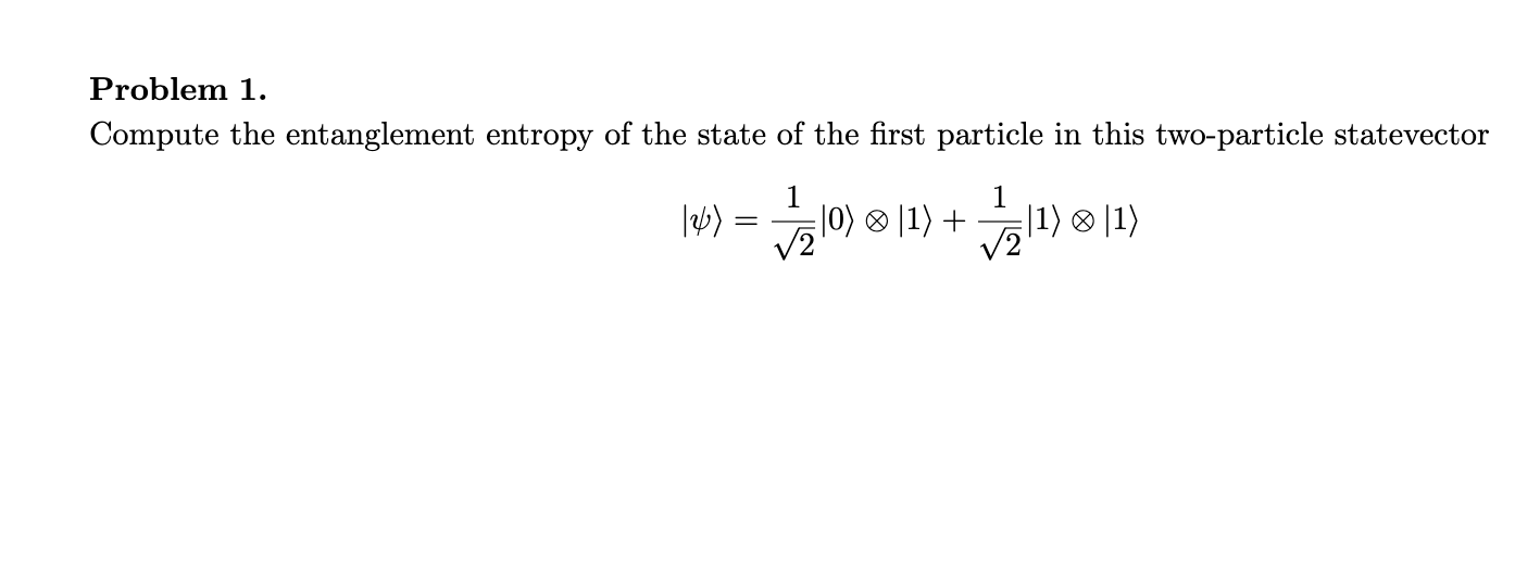 Solved Problem 1. Compute the entanglement entropy of the | Chegg.com Solved Problem 1. Compute the entanglement entropy of the | Chegg.com