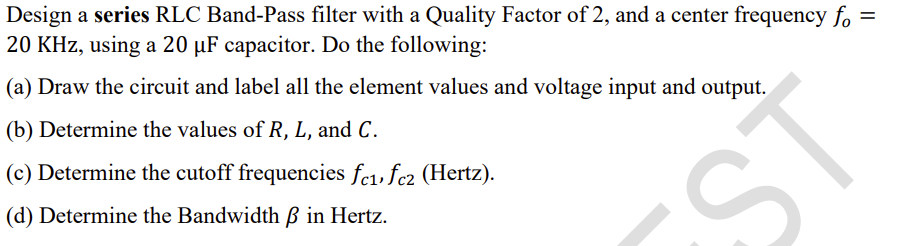 Solved Design a series RLC Band-Pass filter with a Quality | Chegg.com