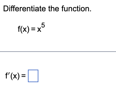 Solved Differentiate the function. f(x)=x5 f′(x)= | Chegg.com