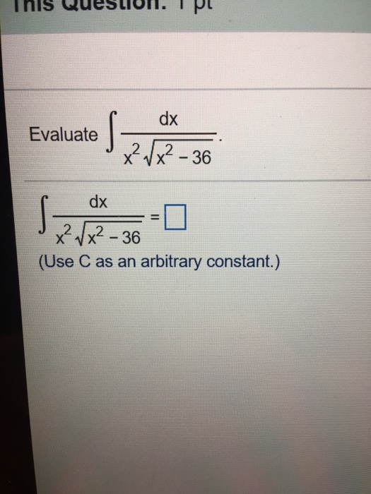 Solved Evaluate integral dx/x^2 Squareroot x^2 - 36 | Chegg.com Solved Evaluate integral dx/x^2 Squareroot x^2 - 36 | Chegg.com