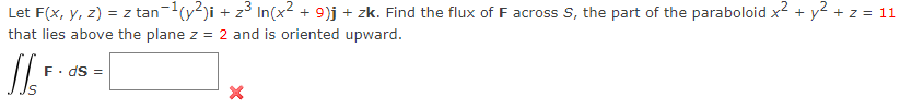 Solved + Let F(x, y, z) = z tan-+(2)i + z3 In(x2 + 9)j + zk. | Chegg.com