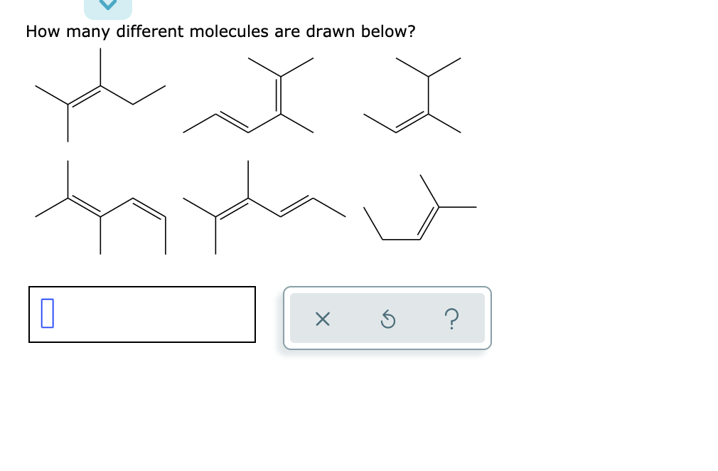Solved How many different molecules are drawn below? Х ? | Chegg.com